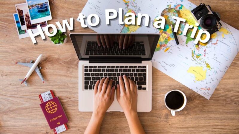 How To Plan A Trip Like A Pro: Time & Money Saving Travel Planning Tips ...